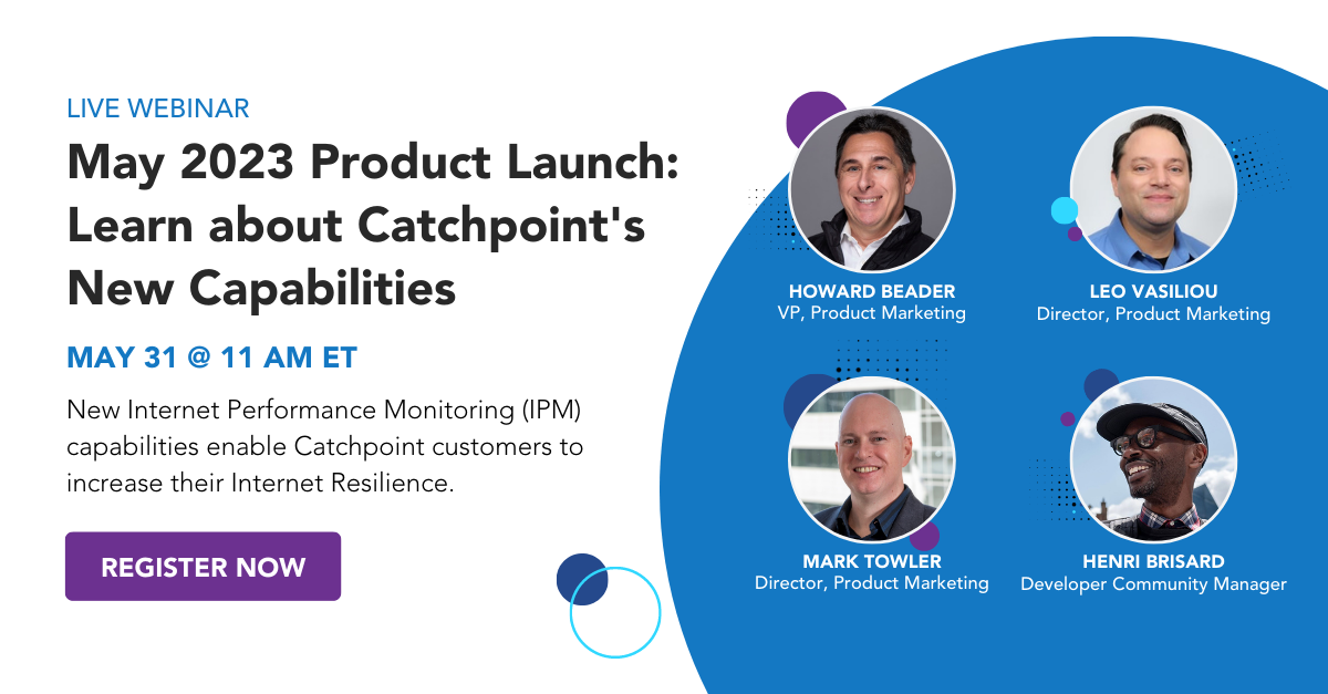 May 2023 Product Launch Webinar: Learn About Catchpoint's New Capabilities
